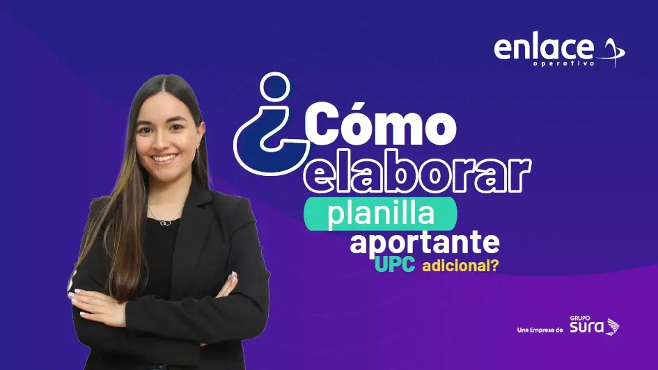 Cómo elaborar paso a paso la planilla UPC adicional en Enlace